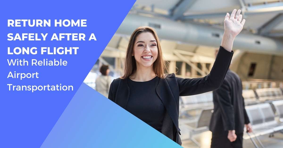 How to Return Home Safely After a Long Flight with Reliable Airport ...